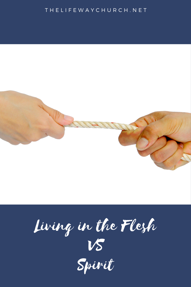 Living in the Flesh vs. the Spirit – The Lifeway Church